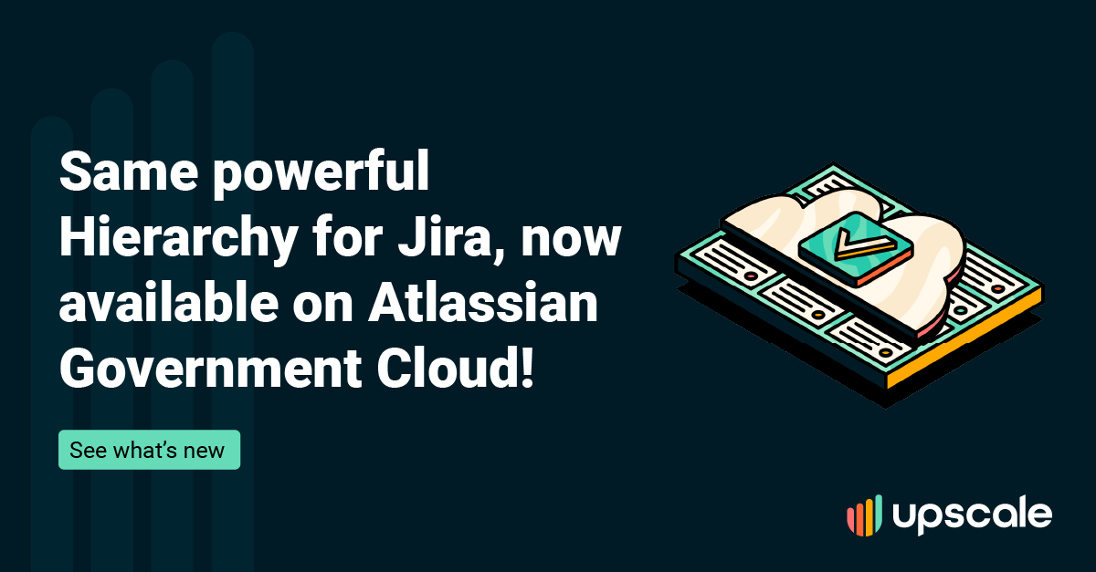 Hierarchy for Jira is now available in Atlassian Government Cloud!