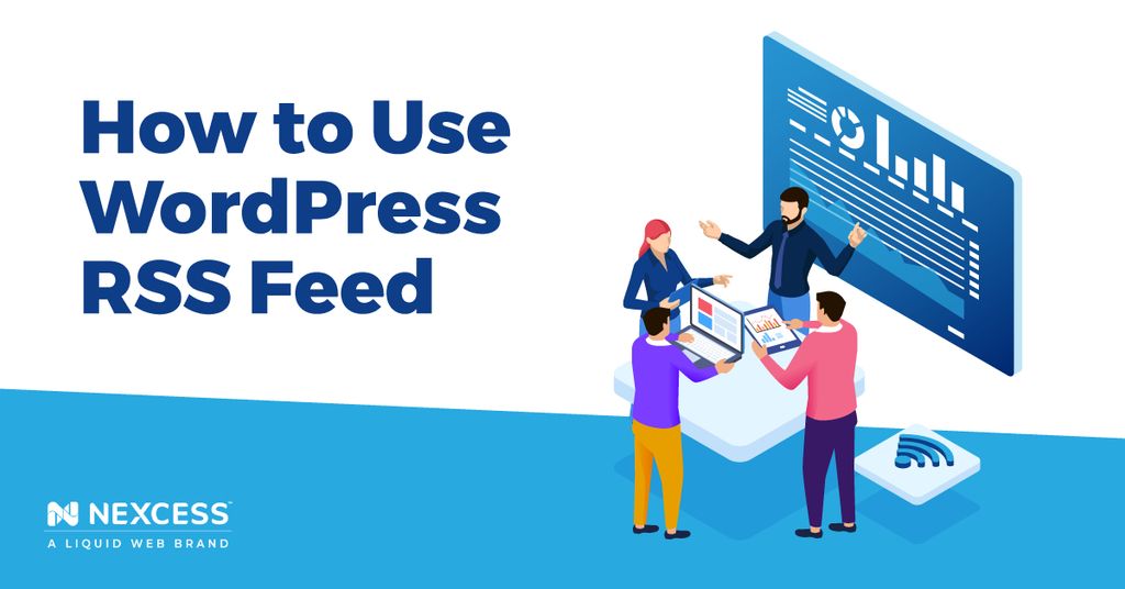 Everything You Need to Know About WordPress RSS Feeds | Nexcess