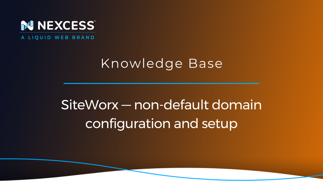 Siteworx — Non Default Domain Configuration And Setup Nexcess