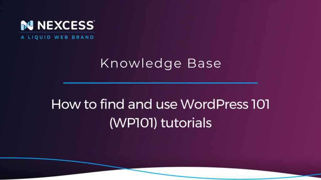 How to Find and Use WordPress 101 (WP101) Tutorials | Nexcess