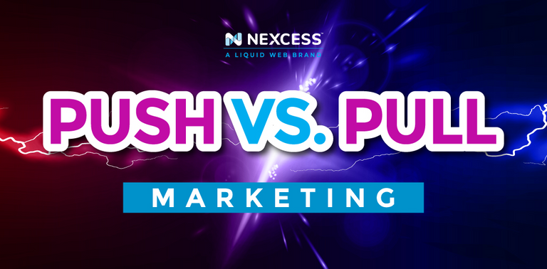 Pull Marketing: Push vs. Pull Promotion Strategy | Nexcess