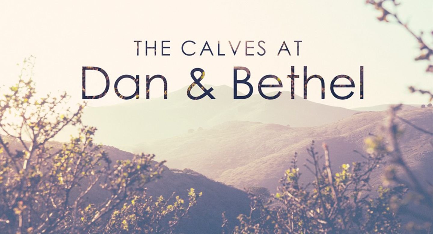 The Calves of Dan & Bethel | Temple Terrace Church of Christ