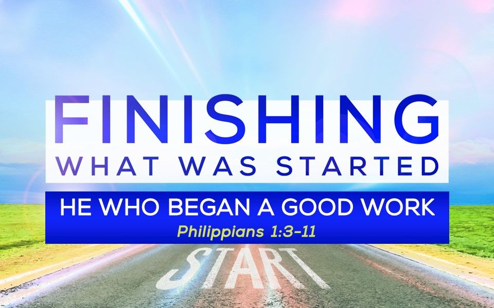 Finishing What Was Started: He Who Began A Good Work | Temple Terrace ...