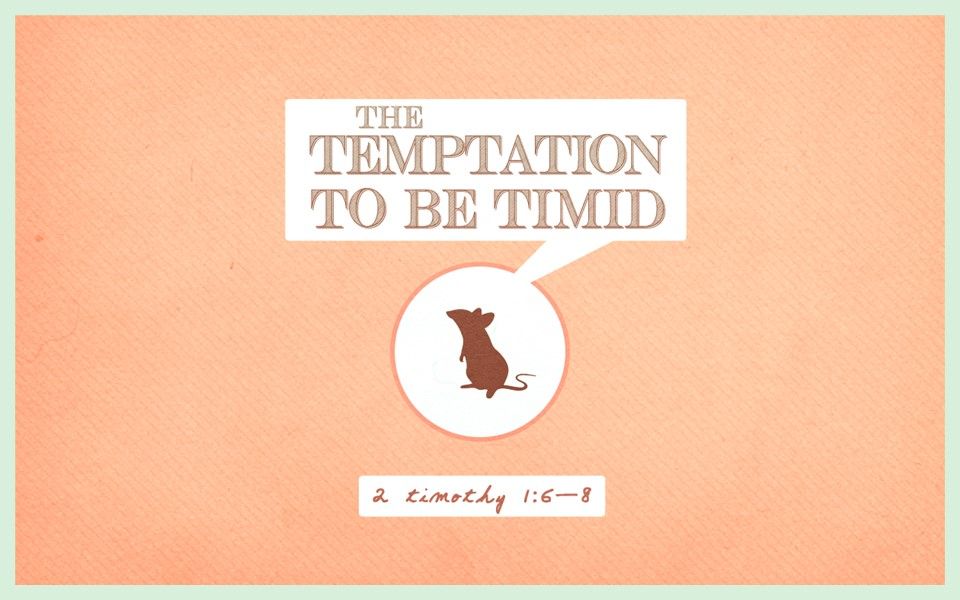 Temptation to be Timid | Temple Terrace Church of Christ
