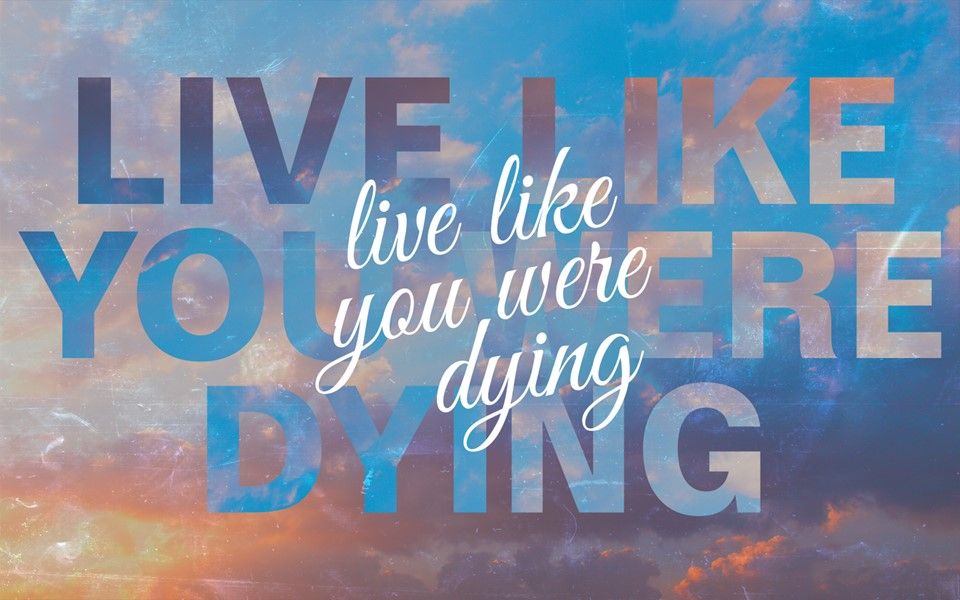 Live Like You Were Dying | Temple Terrace Church of Christ