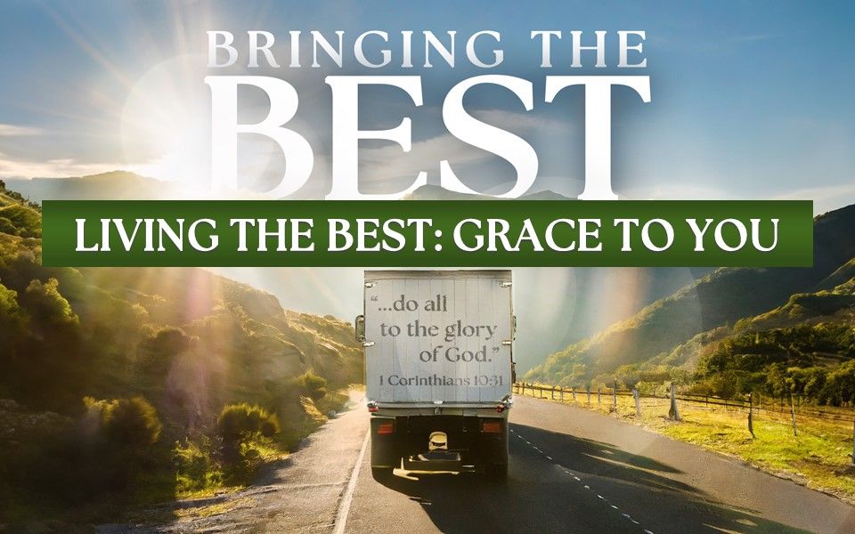 Bringing The Best: Living The Best: Grace To You | Temple Terrace ...