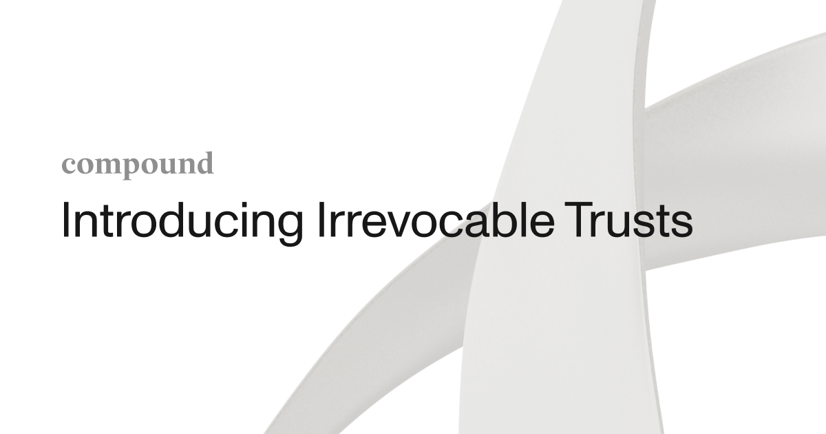 Compound Planning | Introducing Irrevocable Trusts