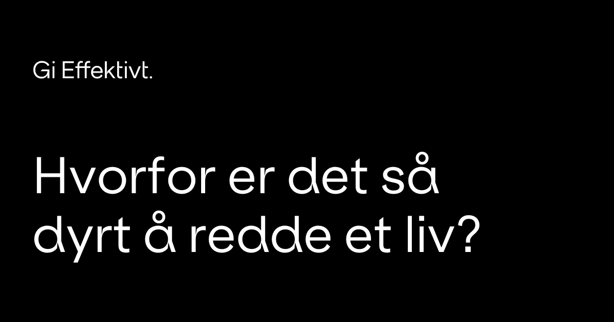 Hvorfor er det så dyrt å redde et liv? | Gi Effektivt.