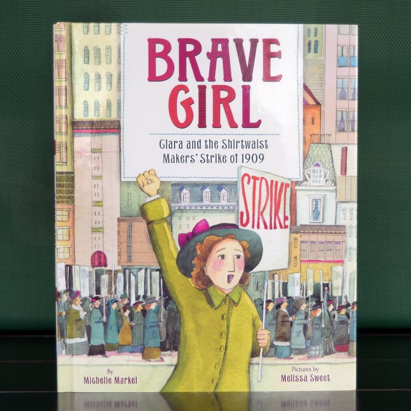 Brave Girl: Clara and the Shirtwaist Makers' Strike of 1909