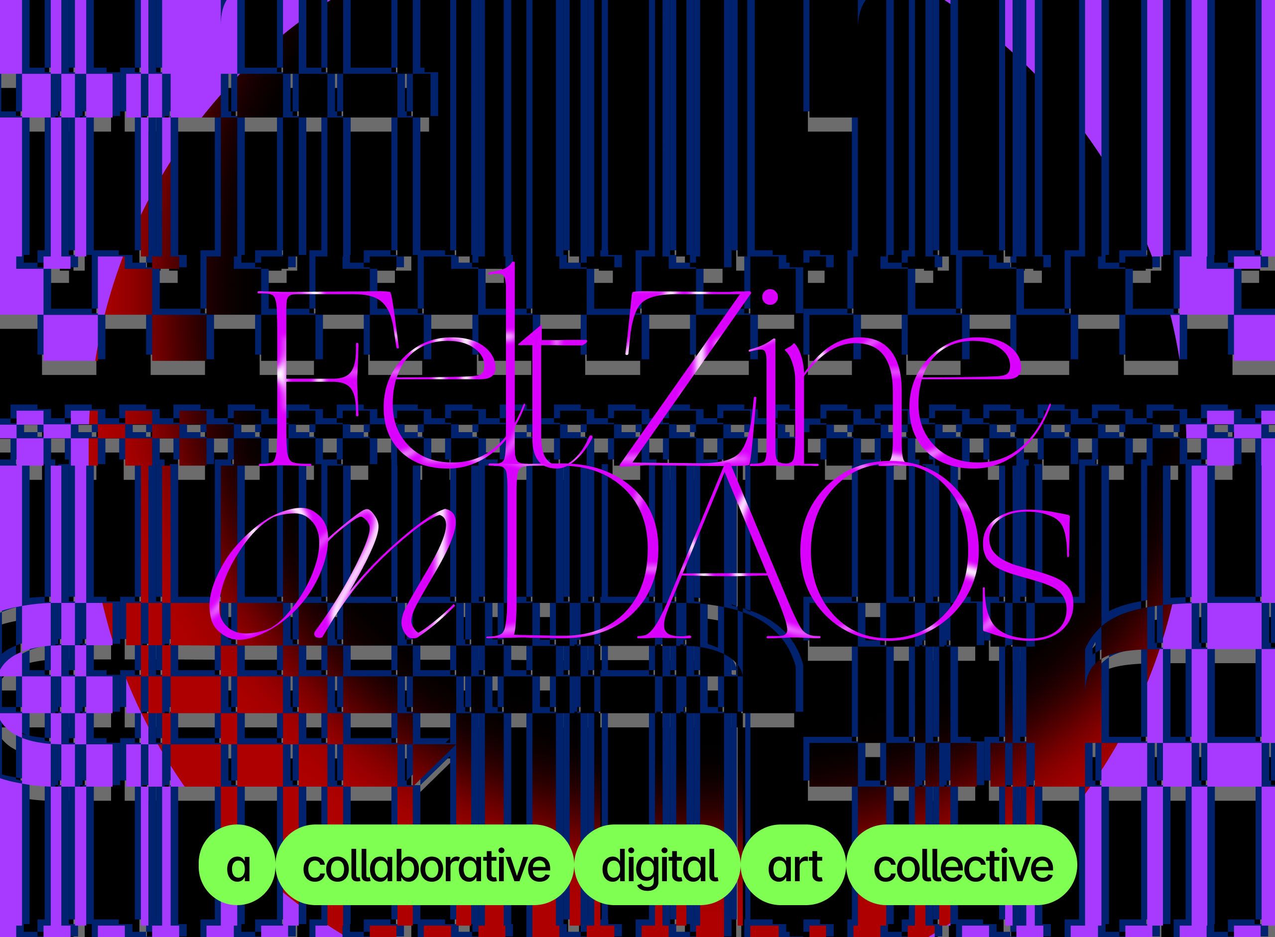 Felt Zine on DAOs, ZORA, and Creating Together – ZORA ZINE