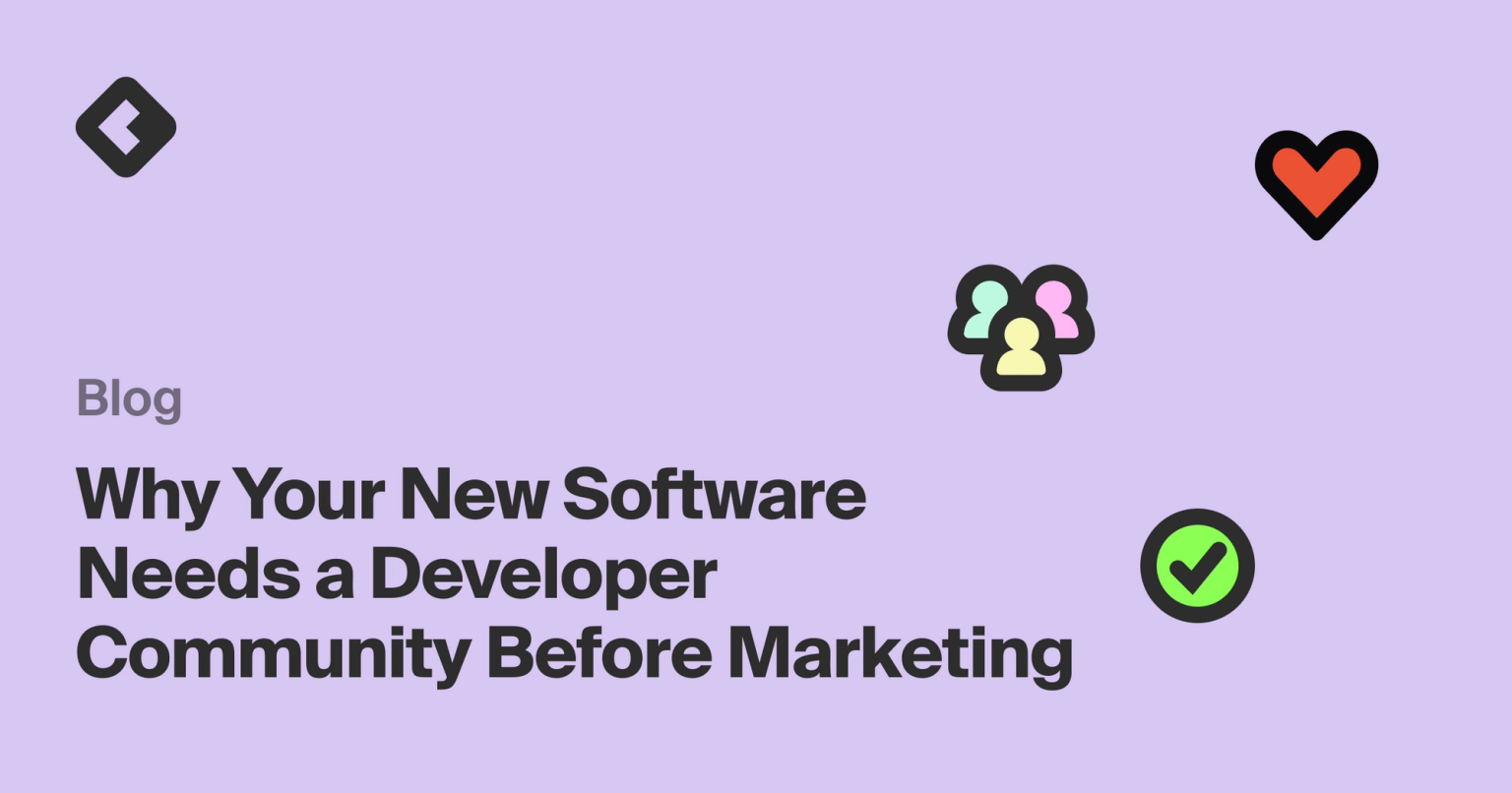Why Your New Software Needs a Developer Community Before Marketing ...