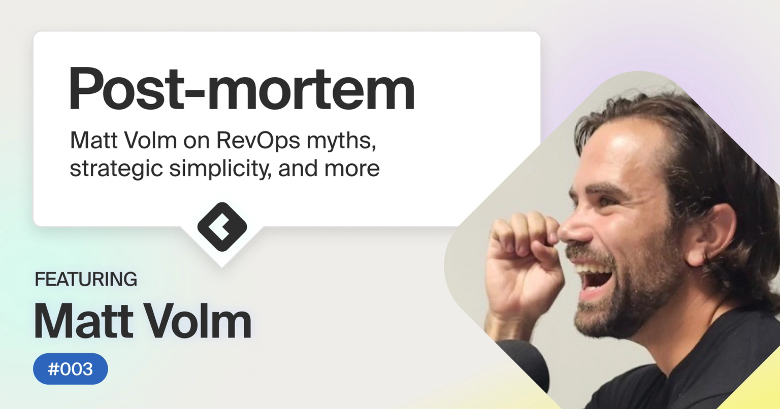 Post-mortem: Matt Volm on RevOps myths, strategic simplicity, and more ...