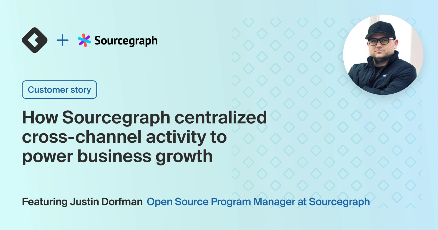 How Sourcegraph centralized cross-channel activity to power business ...