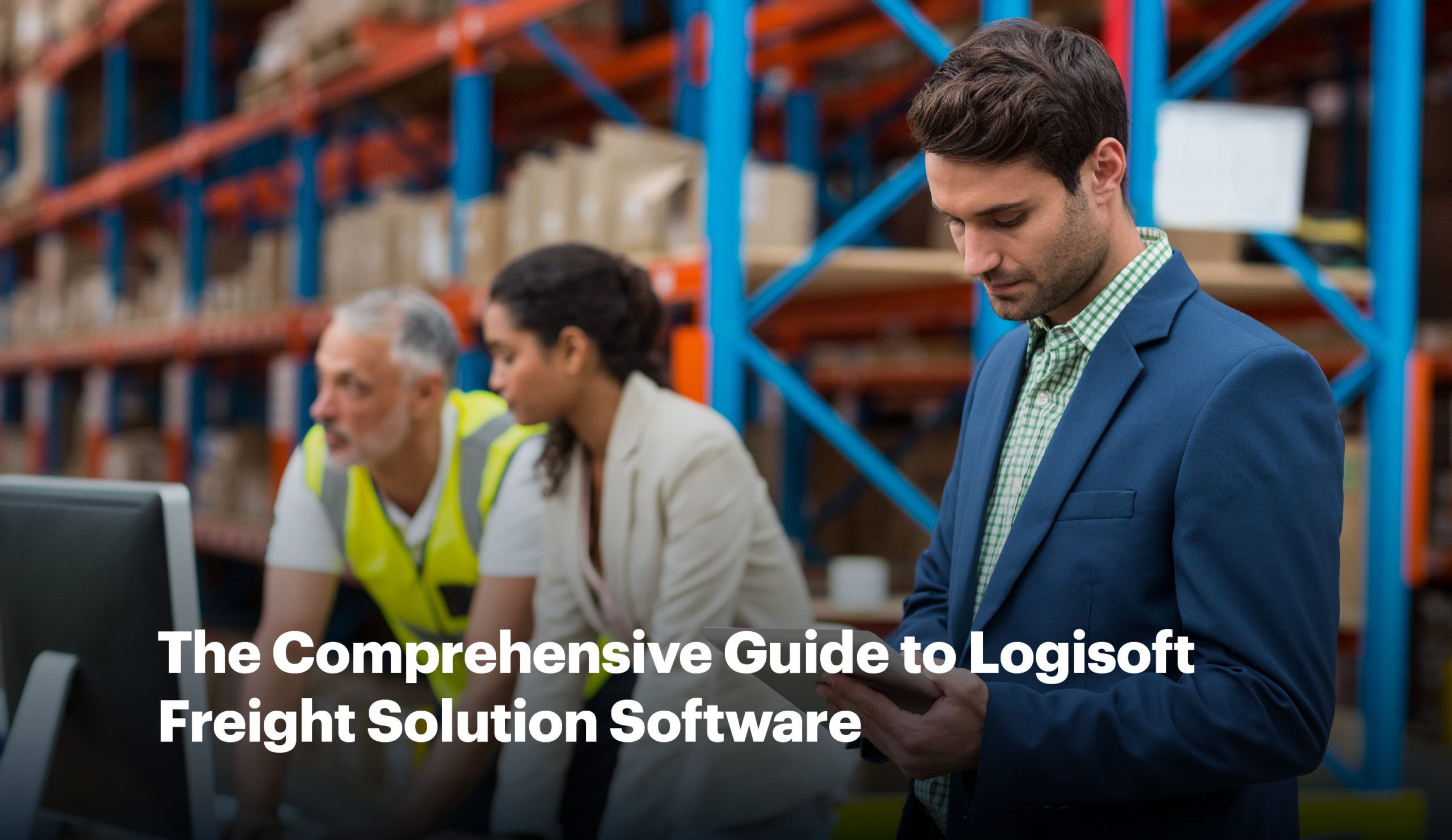 The Comprehensive Guide to Logisoft Freight Management System - Logisoft