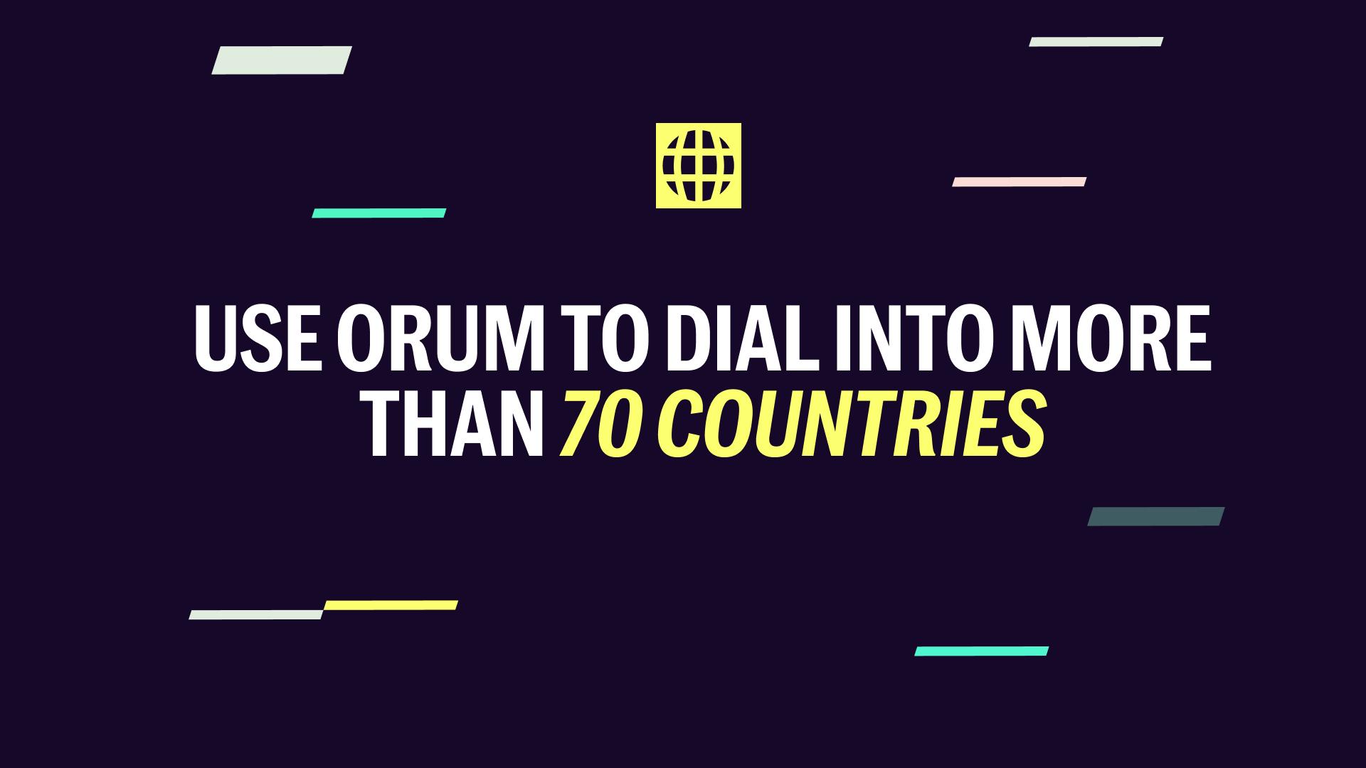 Orum - Orum users can now dial into more than 70 countries