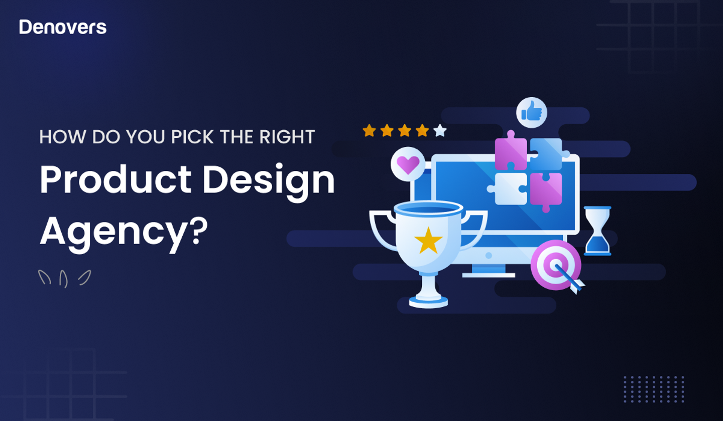 How Do You Pick the Right Product Design Agency? | Denovers