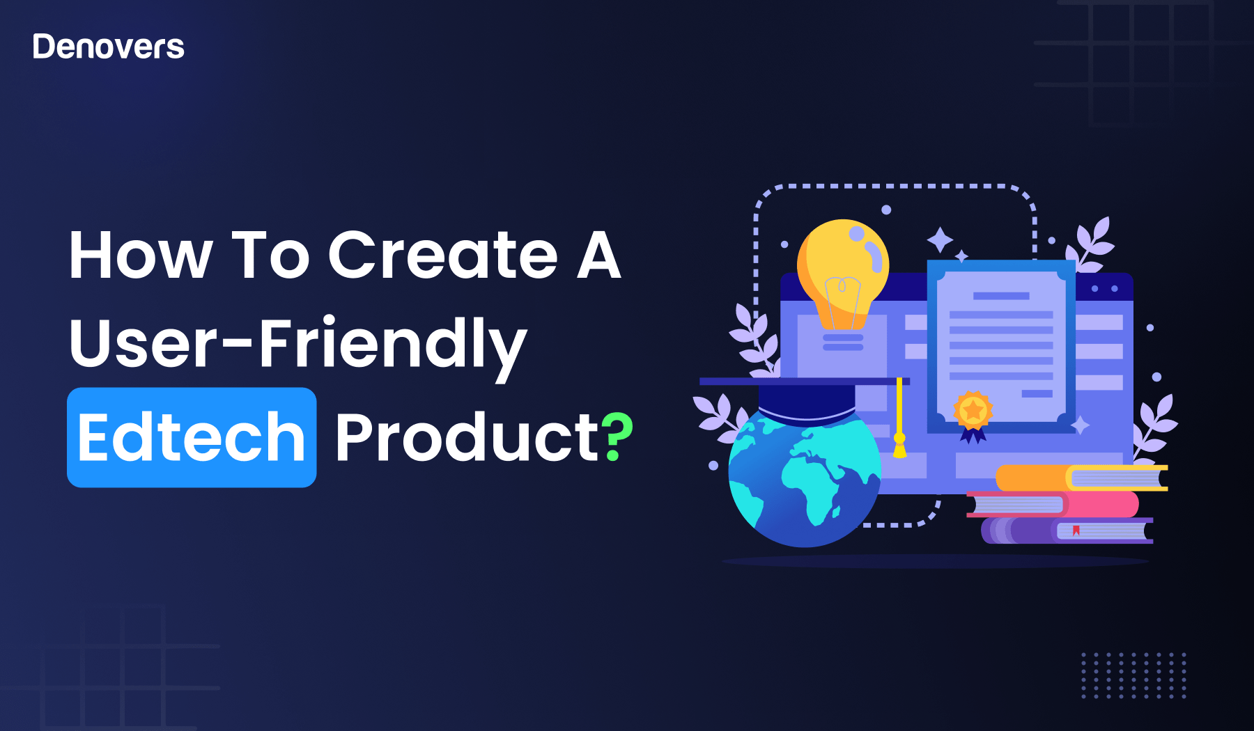 How To Create A User-Friendly Edtech Product? - Denovers | Denovers
