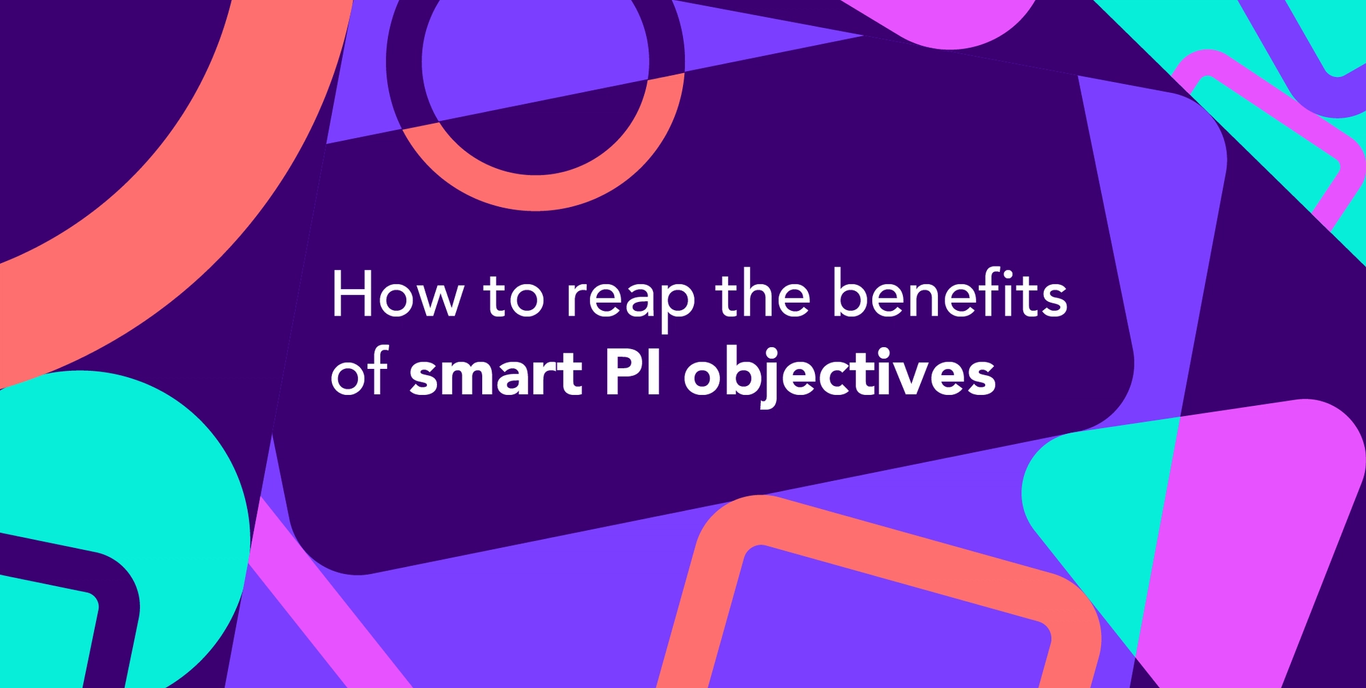 How to reap the benefits of smart PI objectives | Easy Agile