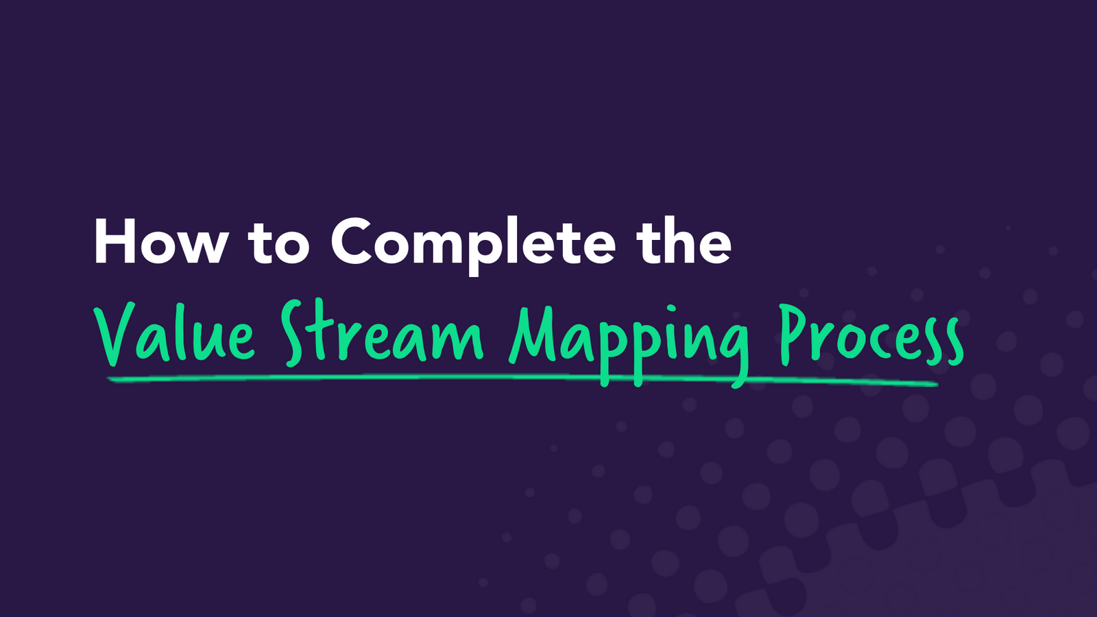 How to Complete the Value Stream Mapping Process | Easy Agile