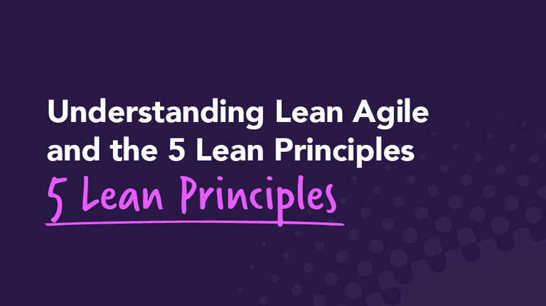 Understanding Lean Agile and the 5 Lean Principles | Easy Agile