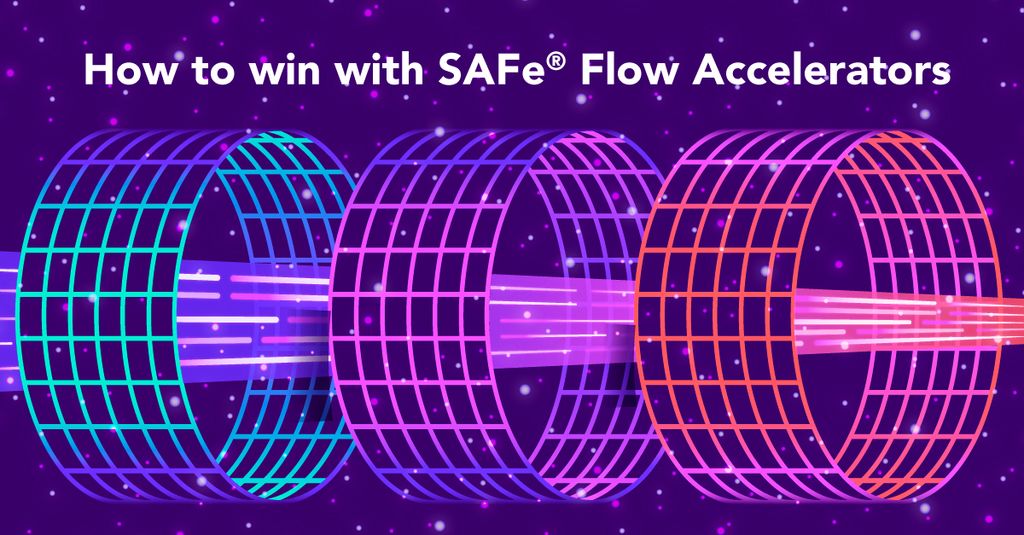 How to win with SAFe® flow accelerators by delivering value faster ...