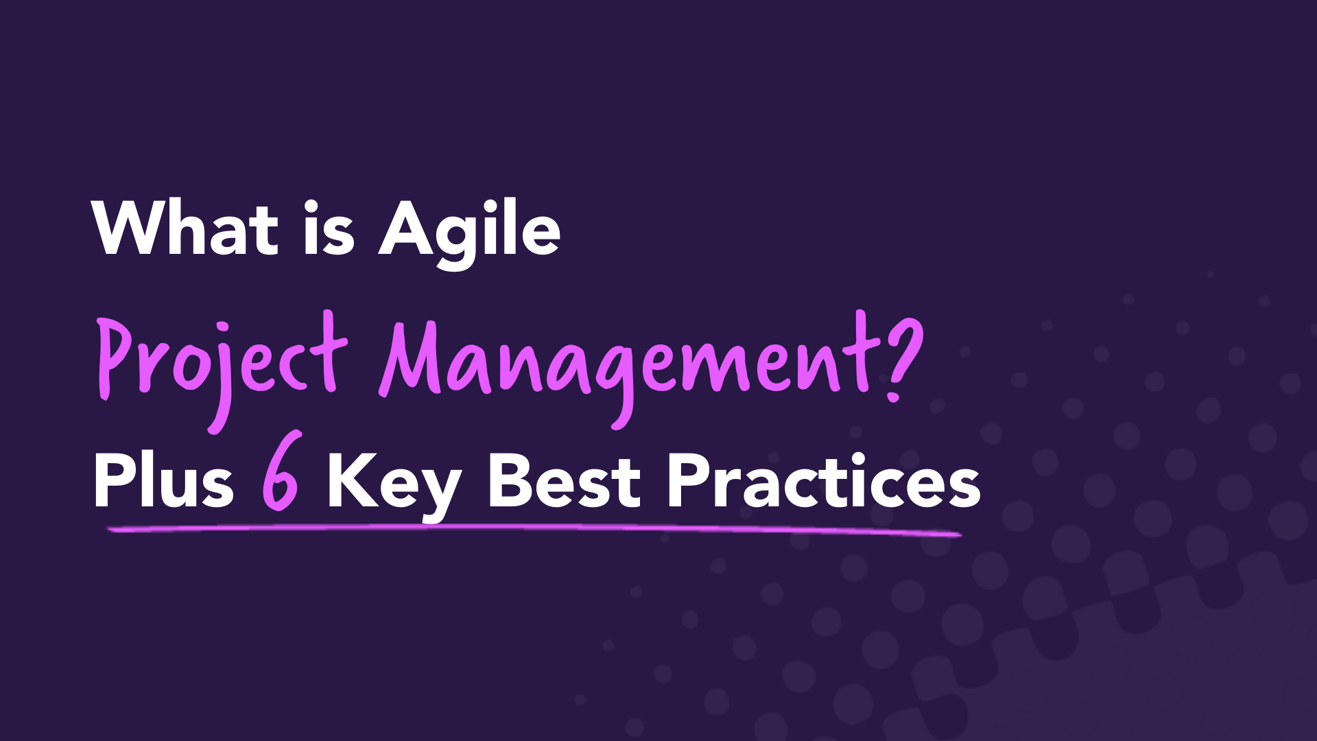 what-is-agile-project-management-plus-6-key-best-practices-easy-agile