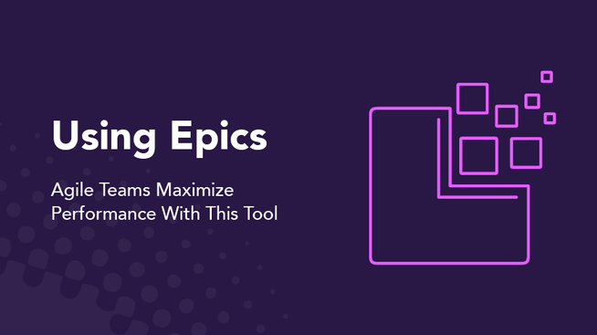 Using Epics: Agile Teams Maximize Performance With This Tool | Easy Agile