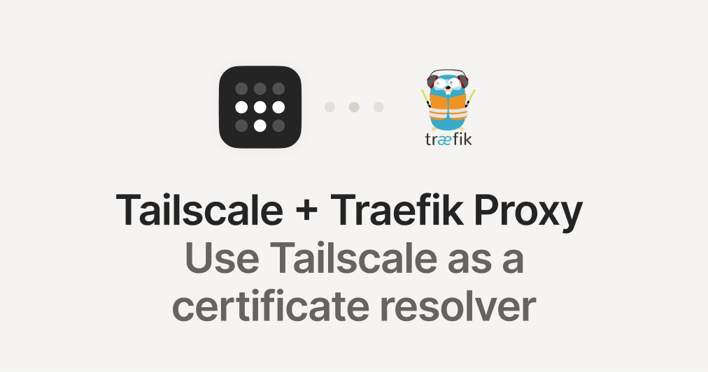 Traefik Proxy Now Offers Tailscale As Certificate Resolver