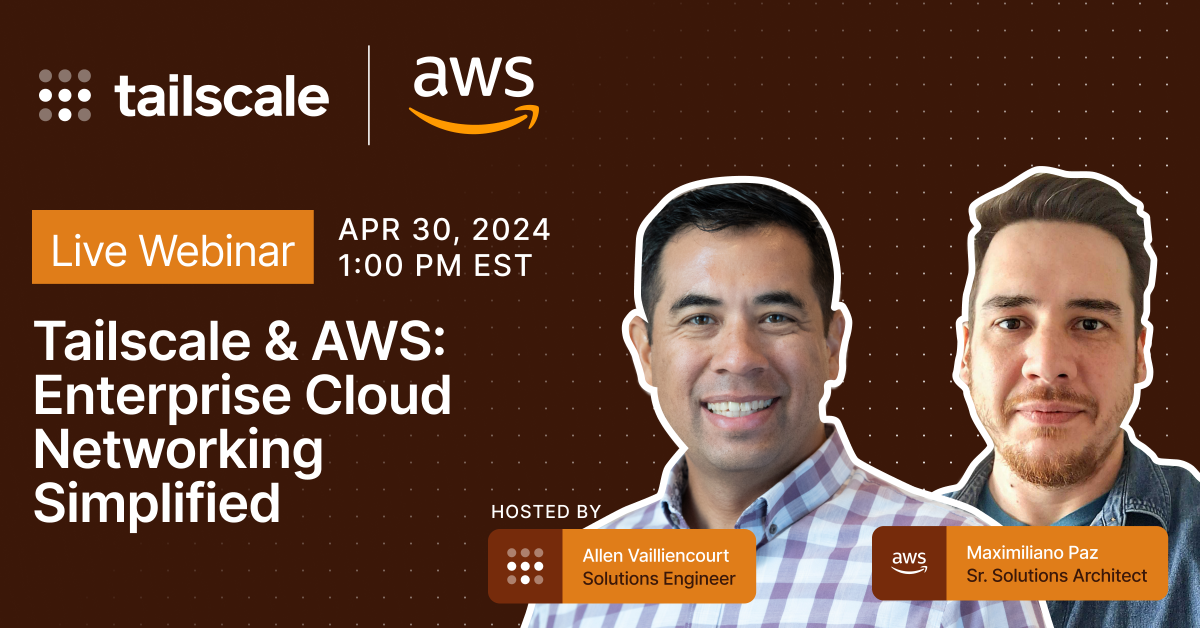 Tailscale & AWS: Enterprise Cloud Networking Simplified