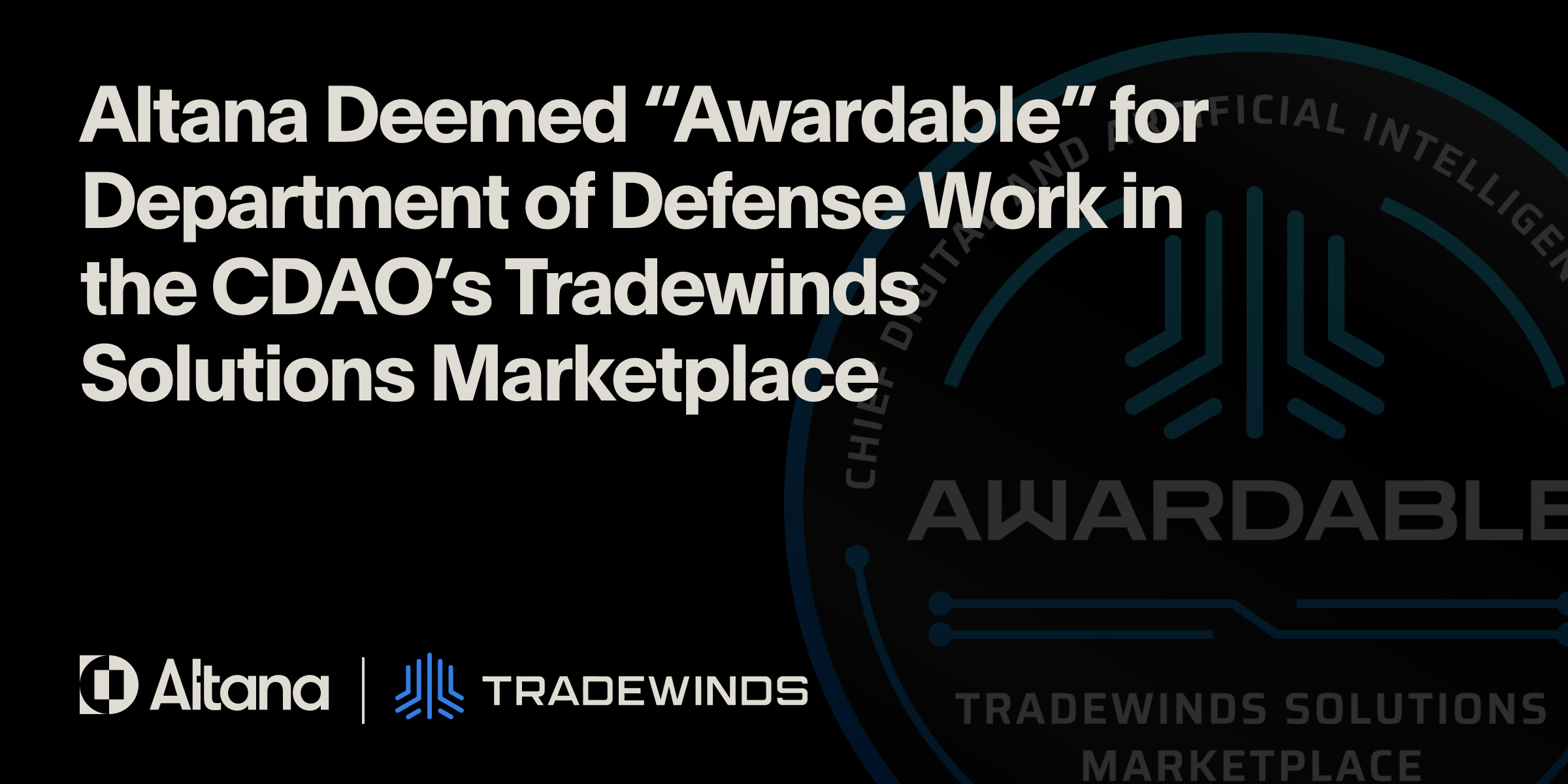 Altana Deemed “Awardable” for Department of Defense Work in the CDAO’s ...