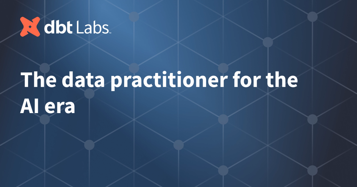 The data practitioner for the AI era | dbt Labs