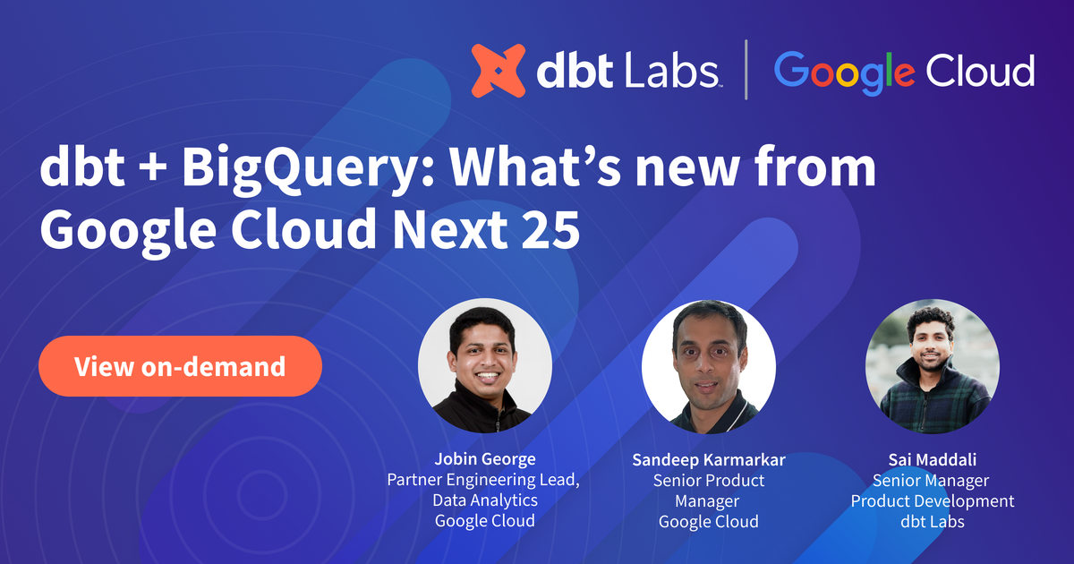 dbt + BigQuery: What’s new from Google Cloud Next 25 | dbt Labs