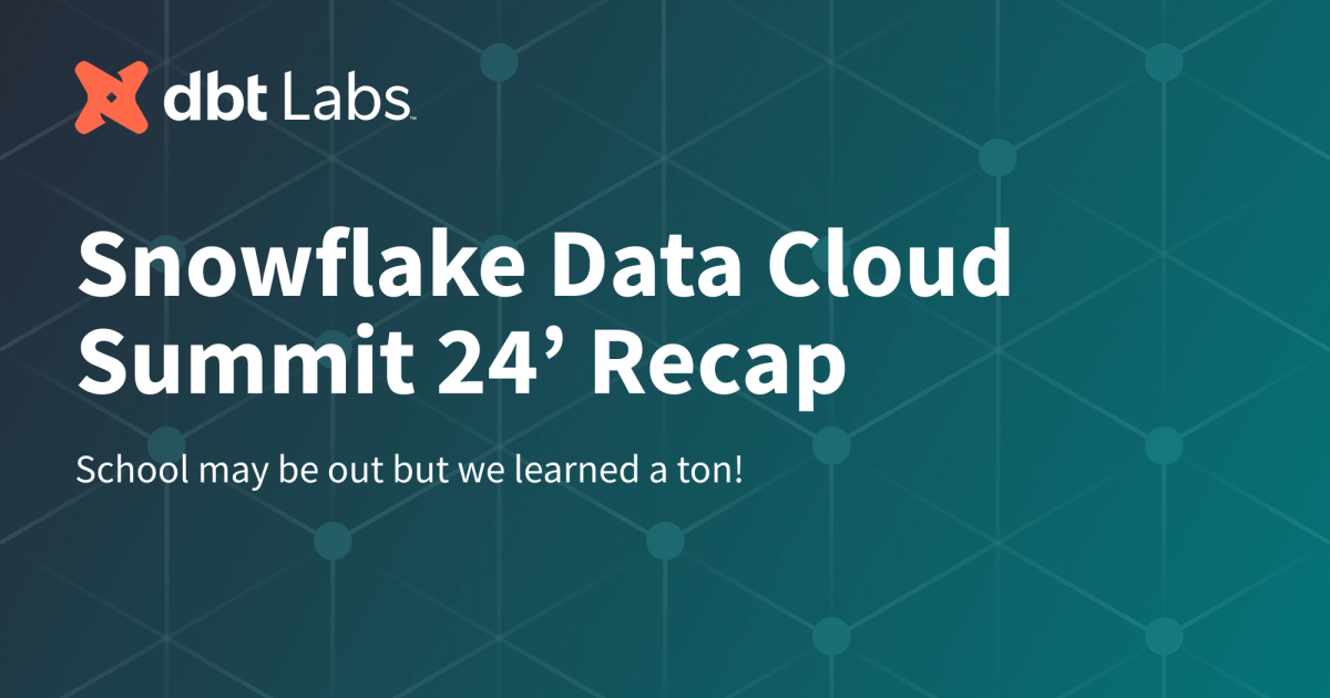 Snowflake Data Cloud Summit 24' is a wrap! | dbt Labs