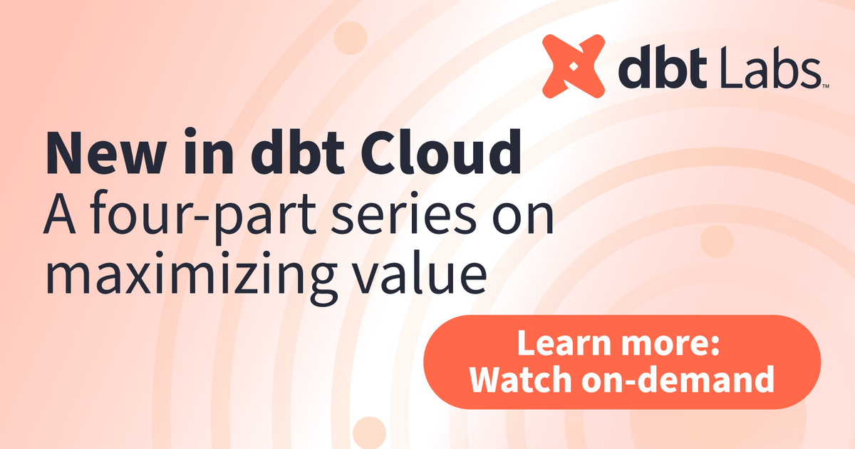 New in dbt Cloud: A four-part series on maximizing value | dbt Labs