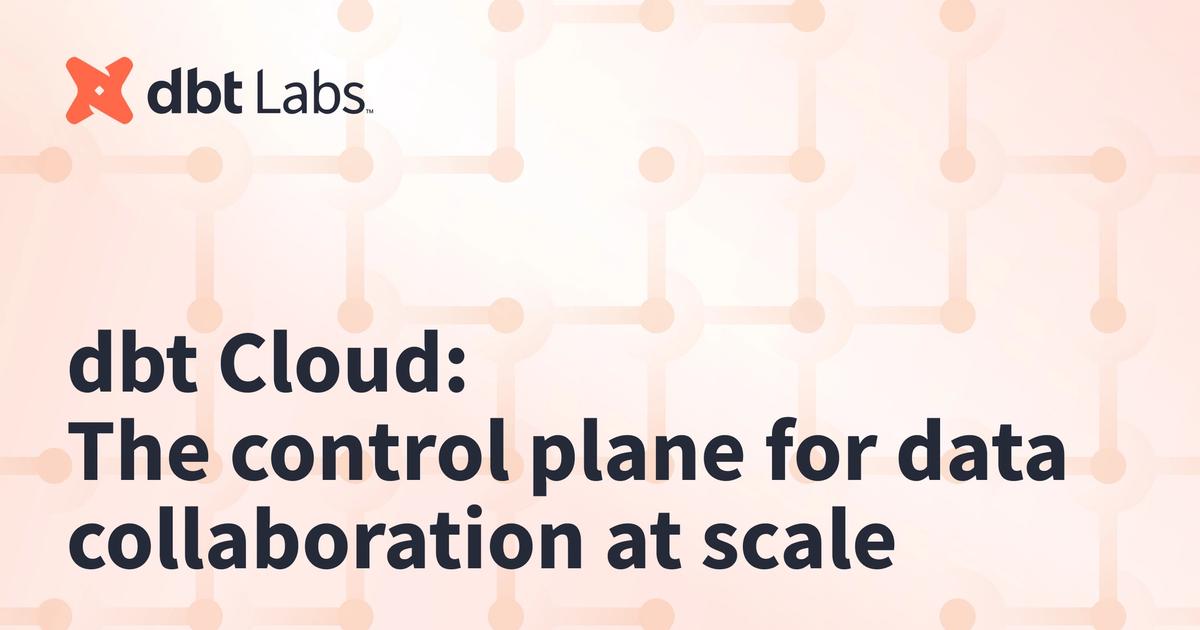 Control plane for data collaboration at scale | dbt Labs