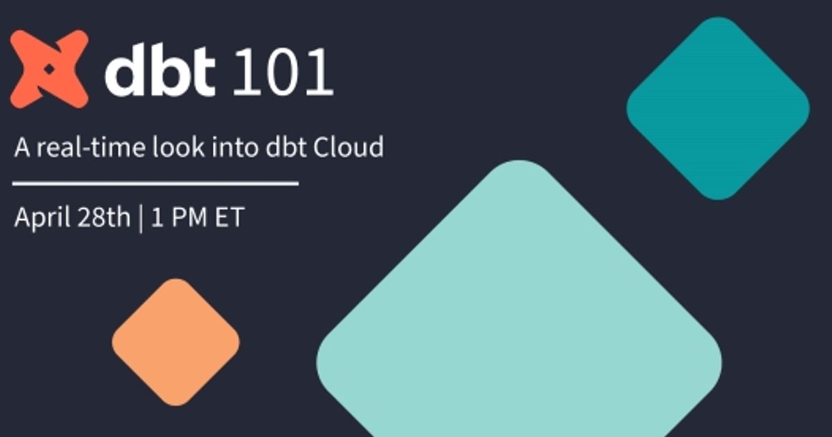 dbt 101: A Real-time Look Into dbt Cloud | dbt Labs (April) | dbt Labs