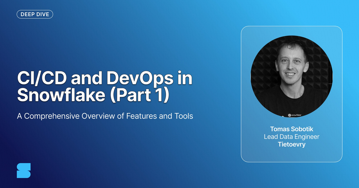 CI/CD and DevOps in Snowflake (Part 1): A Comprehensive Overview of Features and Tools