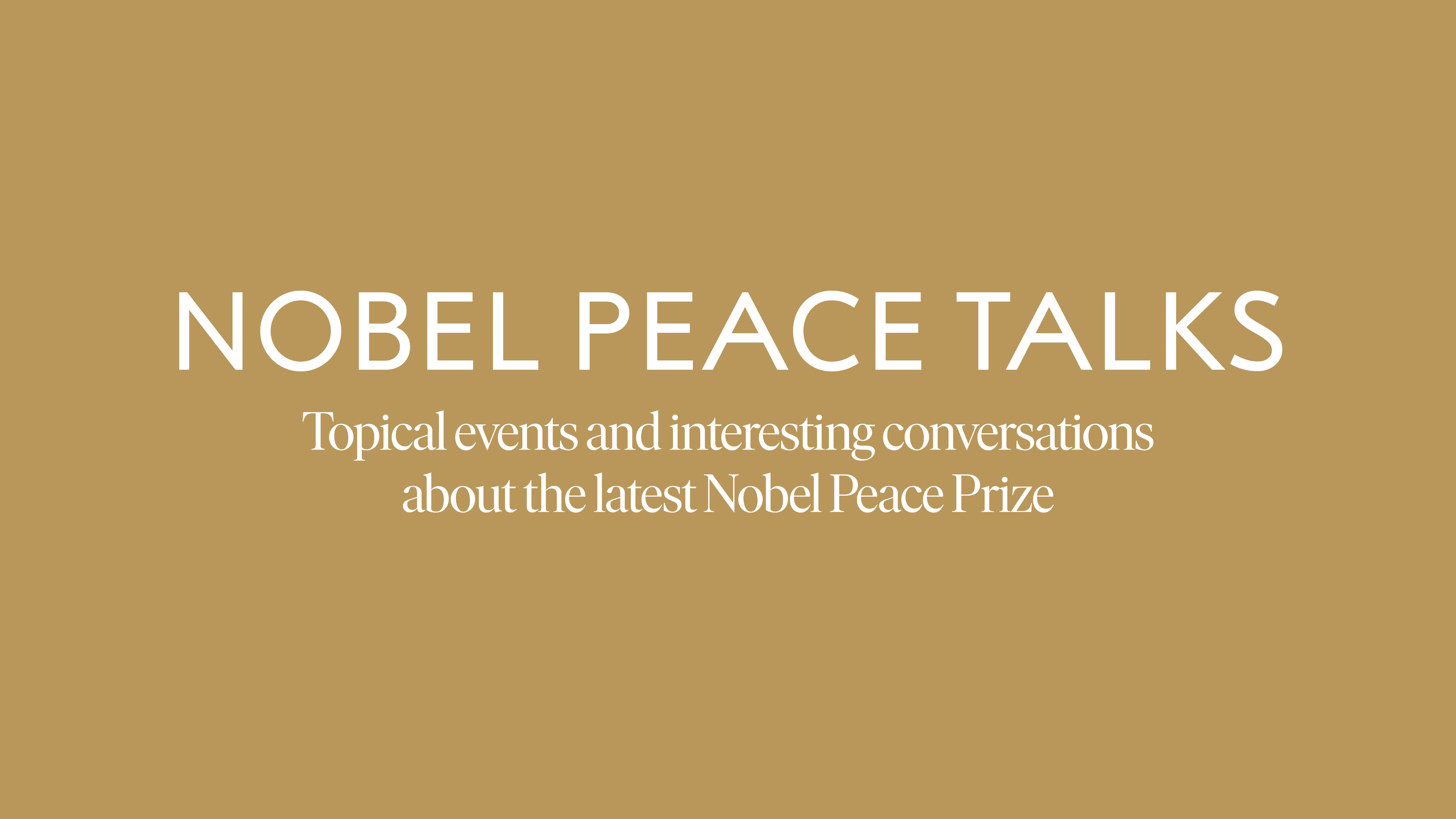 Nobel Peace Talks | Nobel Peace Center