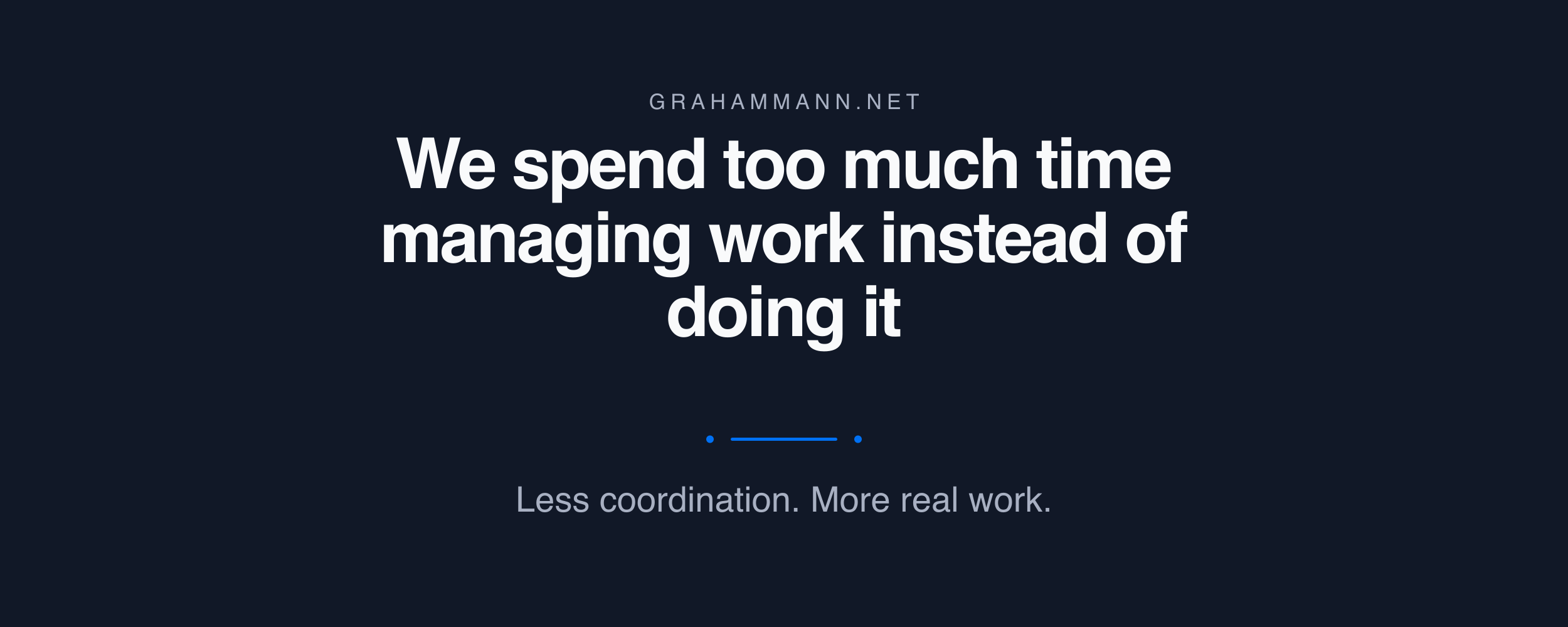 We Spend Too Much Time Managing Work Instead of Doing It