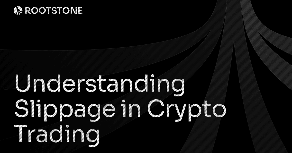 Understanding Slippage in Crypto Trading | Rootstone Insights
