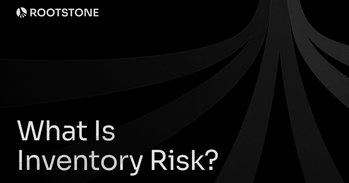 What Is Inventory Risk—and How Market Makers Manage It | Rootstone Insights