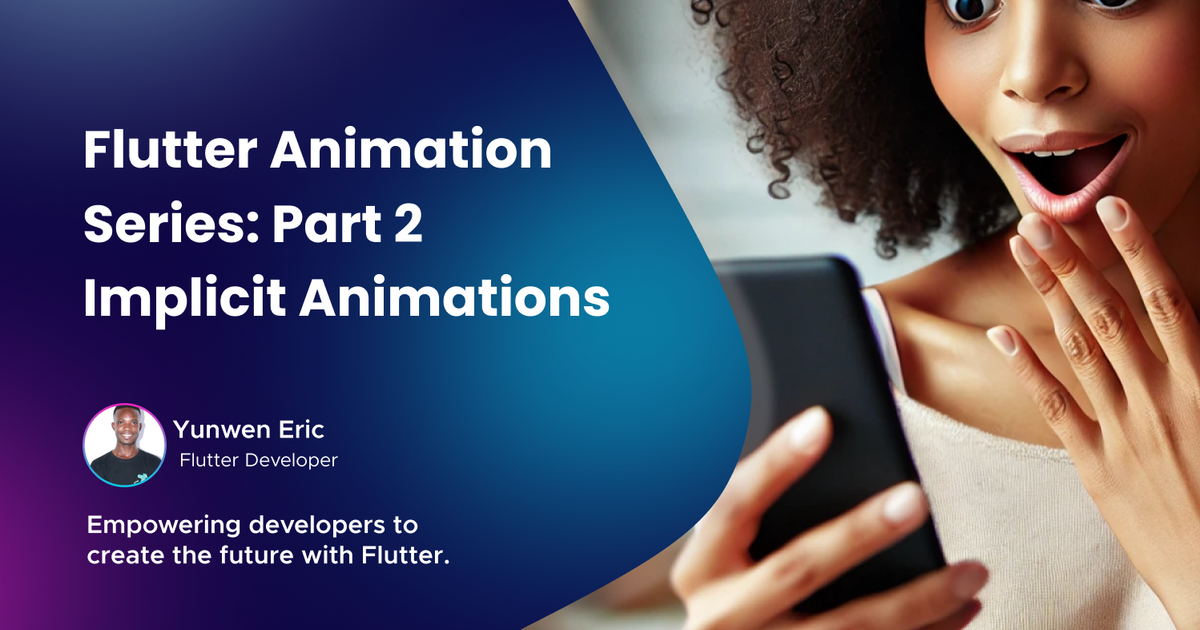 Flutter Animation Series Part 2 - Implicit Animations Flutter Animation Series Part 2 - Implicit Animations