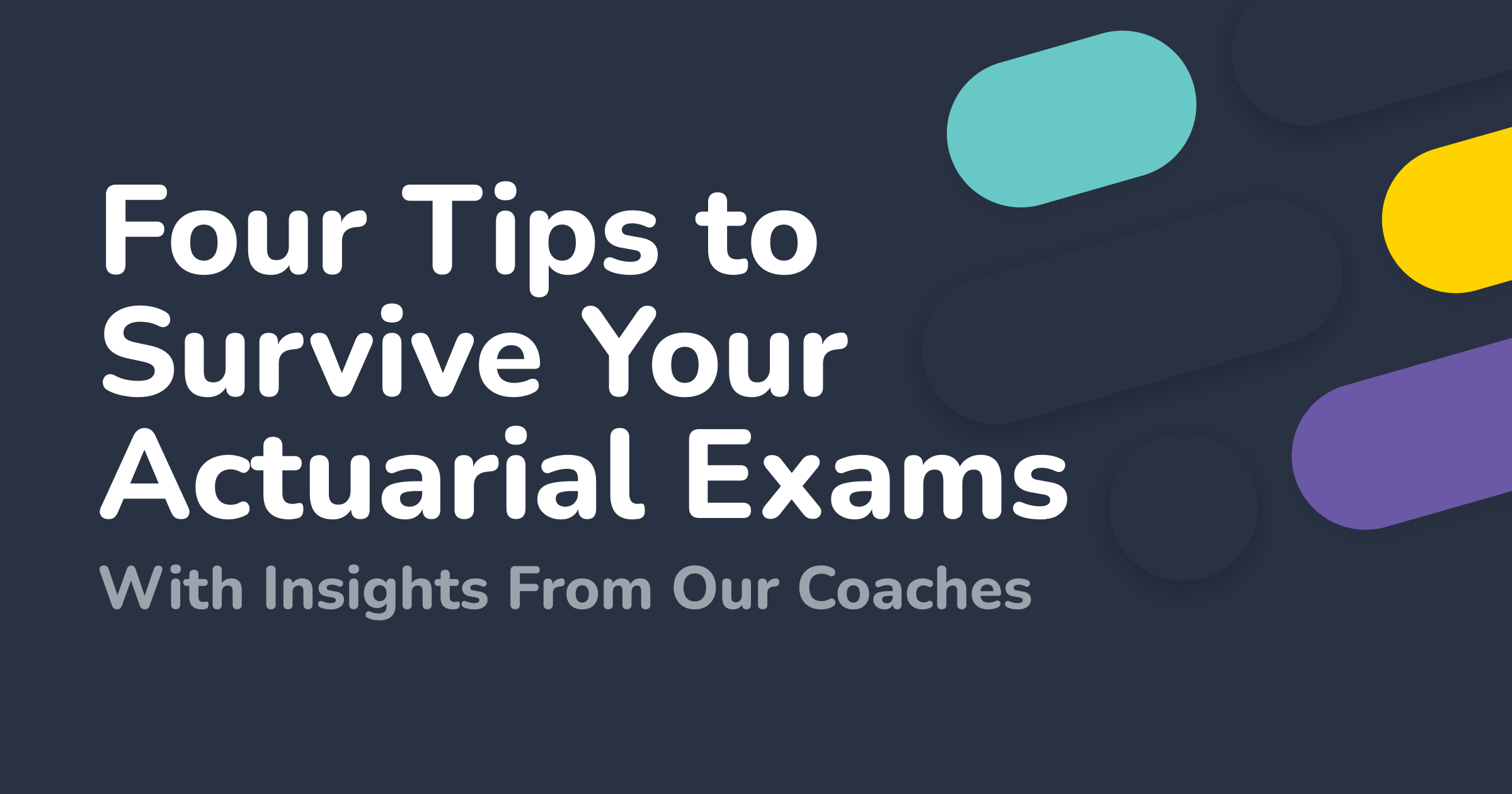 Four Tips to Survive Your Actuarial Exams | Coaching Actuaries
