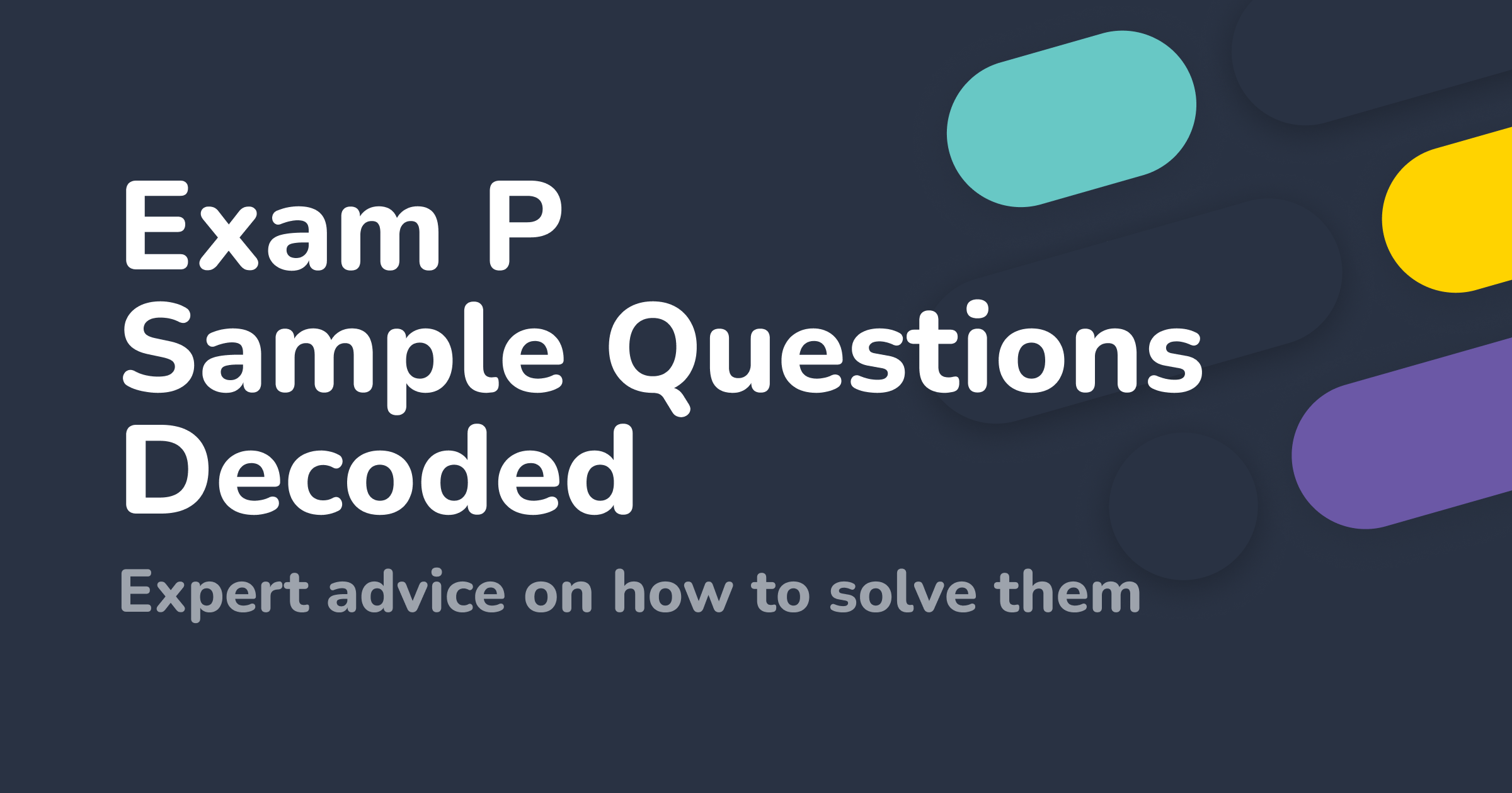 Exam P Sample Questions Decoded: Expert Advice on How to Solve Them