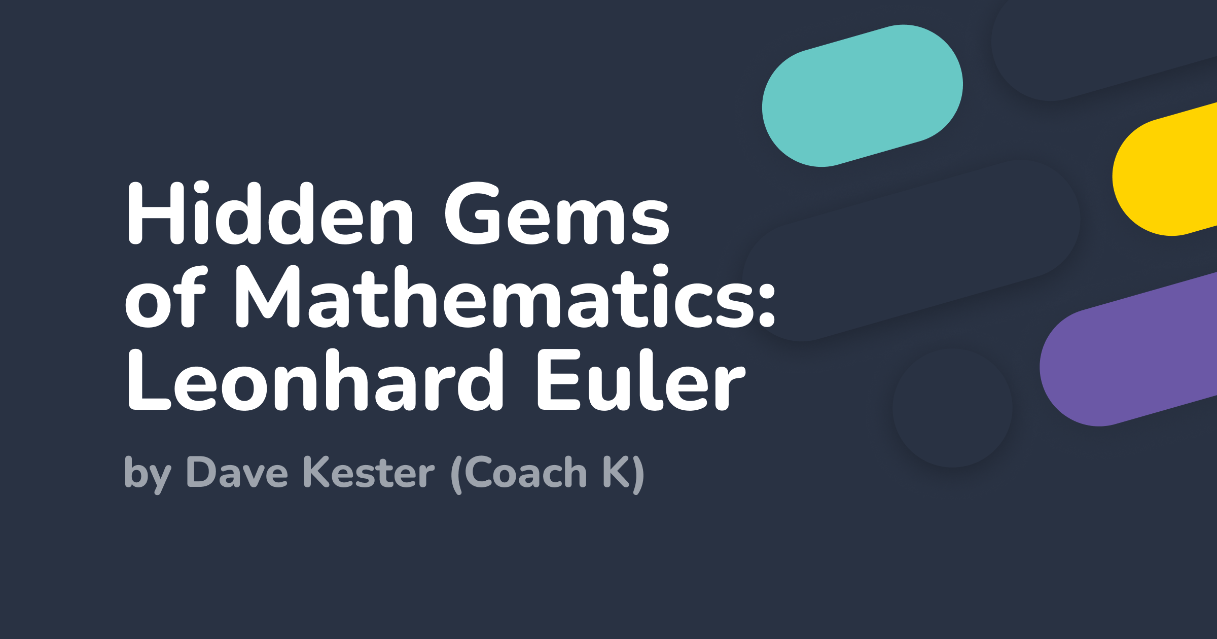 Hidden Gems of Mathematics (Part 2 of 4): Leonhard Euler