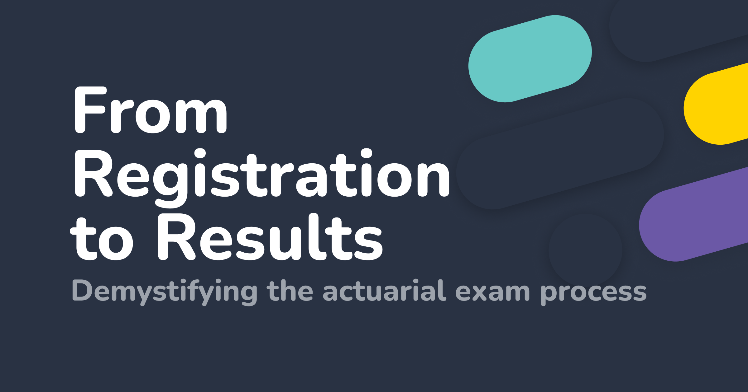 From Registration to Results: Demystifying the actuarial exam process
