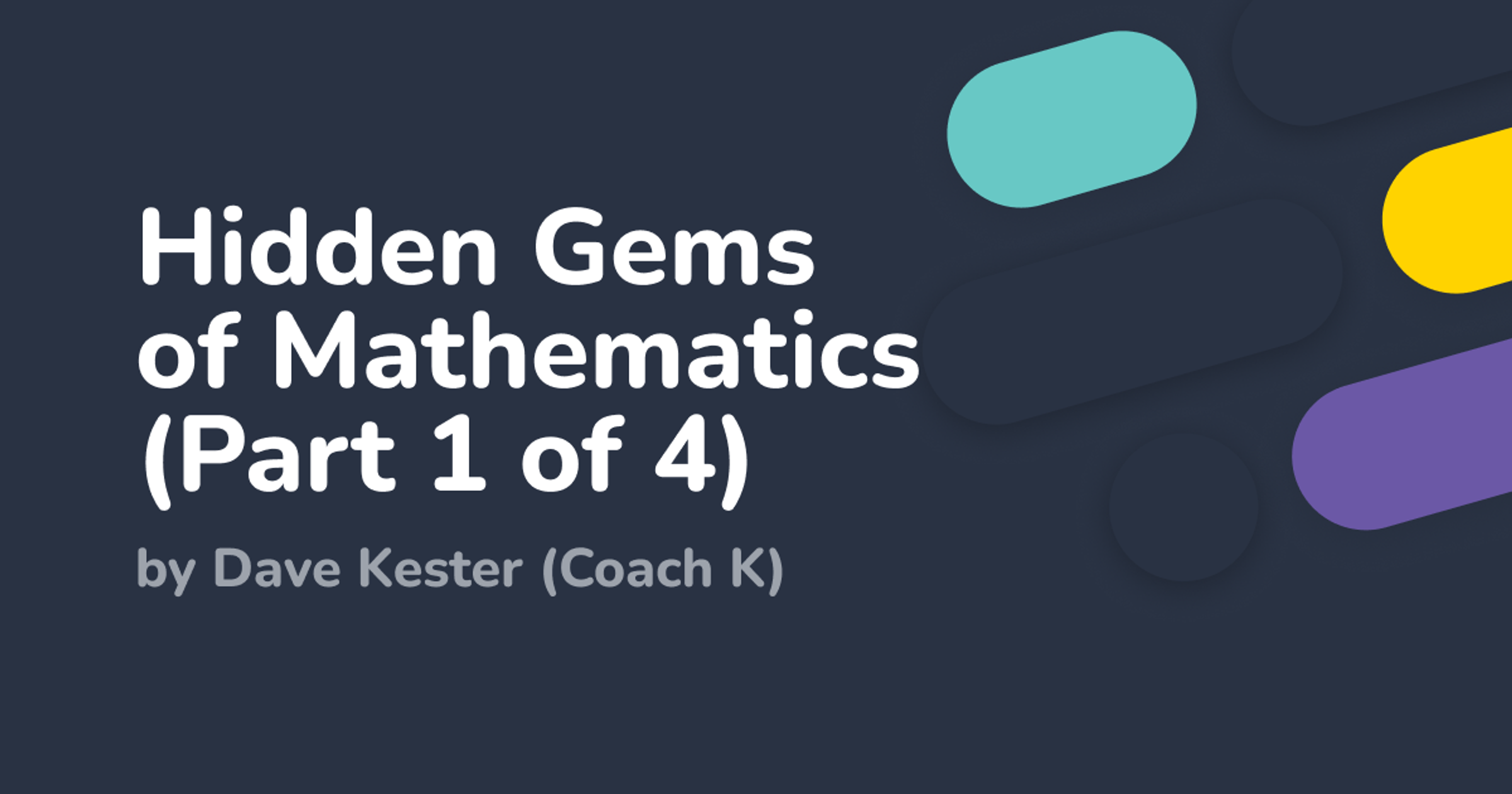 Hidden Gems of Mathematics (Part 1 of 4) | Coaching Actuaries