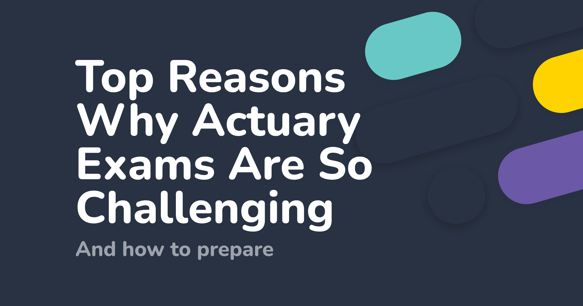 Top Reasons Why Actuary Exams Are So Challenging (And How to Prepare)