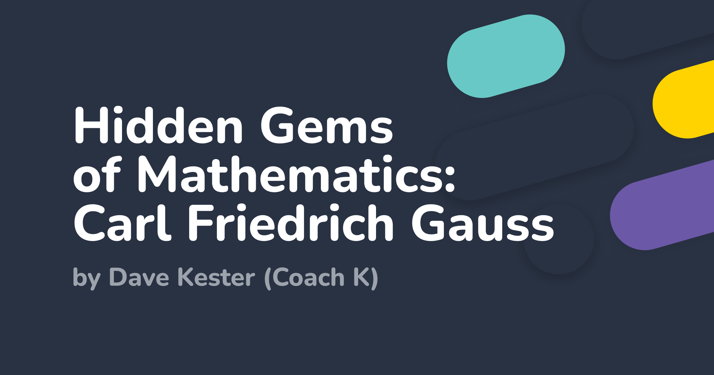 Hidden Gems of Mathematics (Part 3 of 4): Carl Friedrich Gauss
