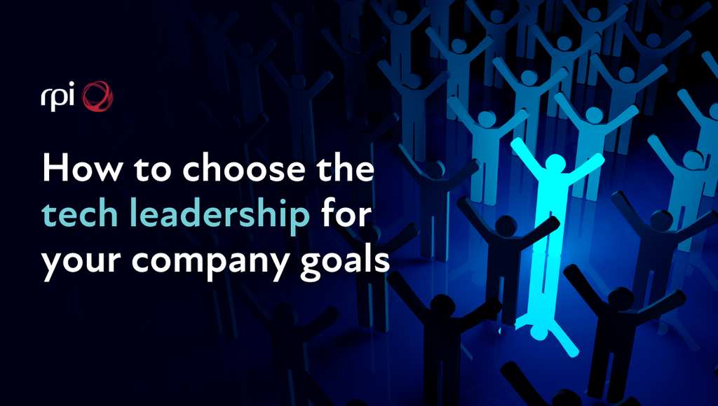 How to choose the tech leadership for your company goals | RPI